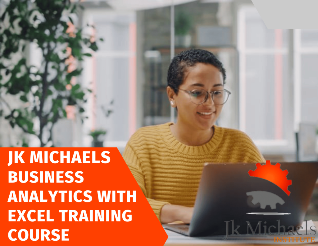 BUSINESS ANALYTICS WITH EXCEL TRAINING COURSE - JK Michaels Institute