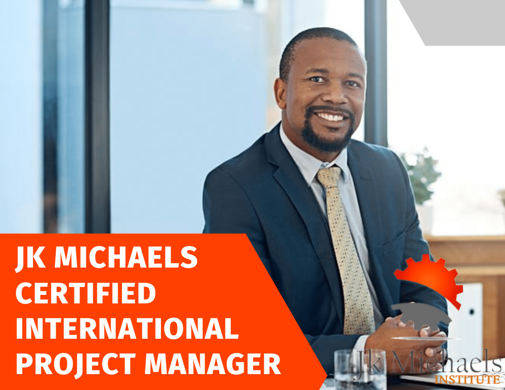 CERTIFIED INTERNATIONAL PROJECT MANAGER - JK Michaels Institute