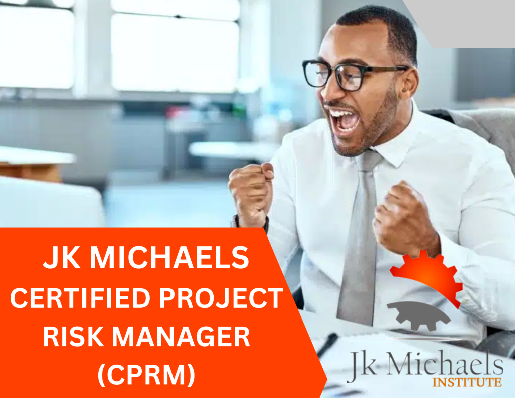 CERTIFIED PROJECT RISK MANAGER (CPRM) - JK Michaels Institute