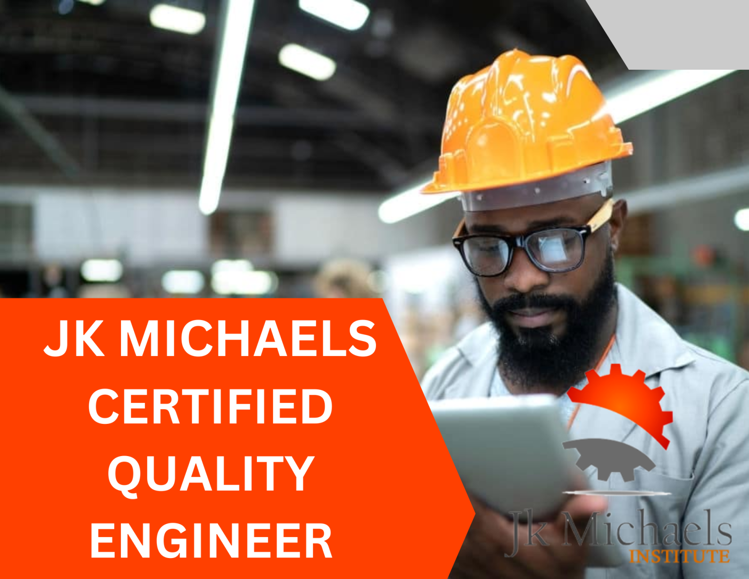 CERTIFIED QUALITY ENGINEER - JK Michaels Institute