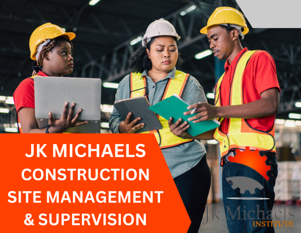 CONSTRUCTION SITE MANAGEMENT & SUPERVISION - JK Michaels Institute