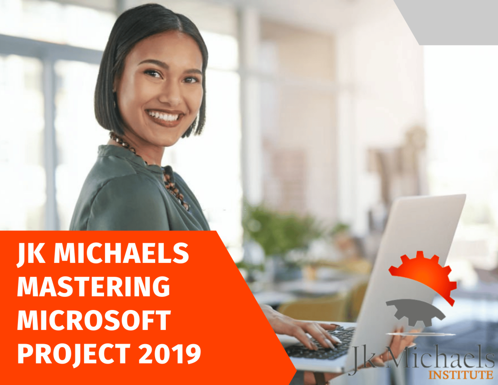 MASTERING MICROSOFT PROJECT 2019 - JK Michaels Institute