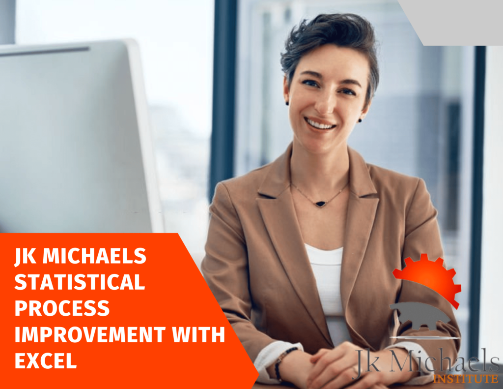 STATISTICAL PROCESS IMPROVEMENT WITH EXCEL - JK Michaels Institute