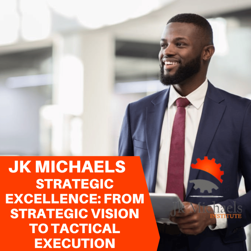 STRATEGIC EXCELLENCE: FROM STRATEGIC VISION TO TACTICAL EXECUTION - JK ...