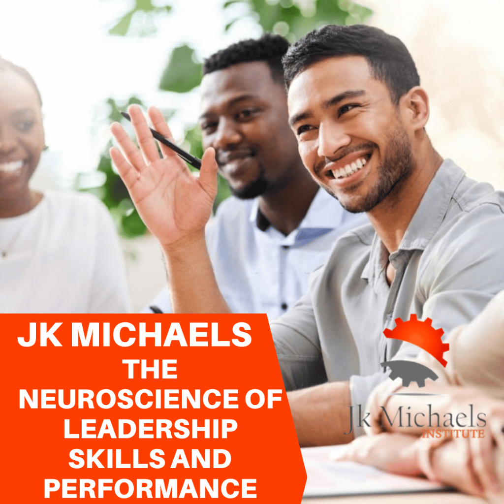 THE NEUROSCIENCE OF LEADERSHIP SKILLS AND PERFORMANCE - JK Michaels ...
