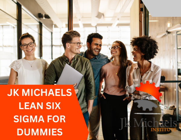 LEAN SIX SIGMA FOR DUMMIES - JK Michaels Institute