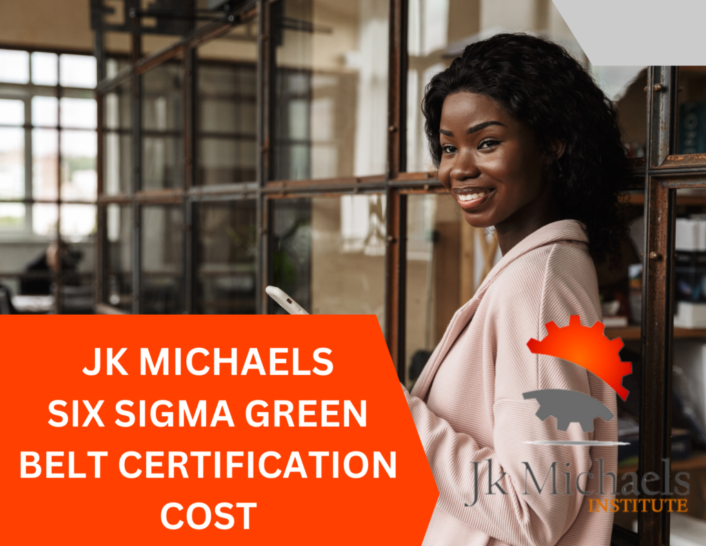 SIX SIGMA GREEN BELT CERTIFICATION COST - JK Michaels Institute